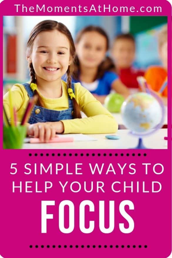 5 Simple Ways To Help Your Child Focus Better